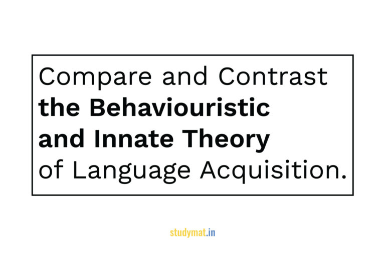 Compare and Contrast Behaviouristic and Innate Theory. - STUDYMAT